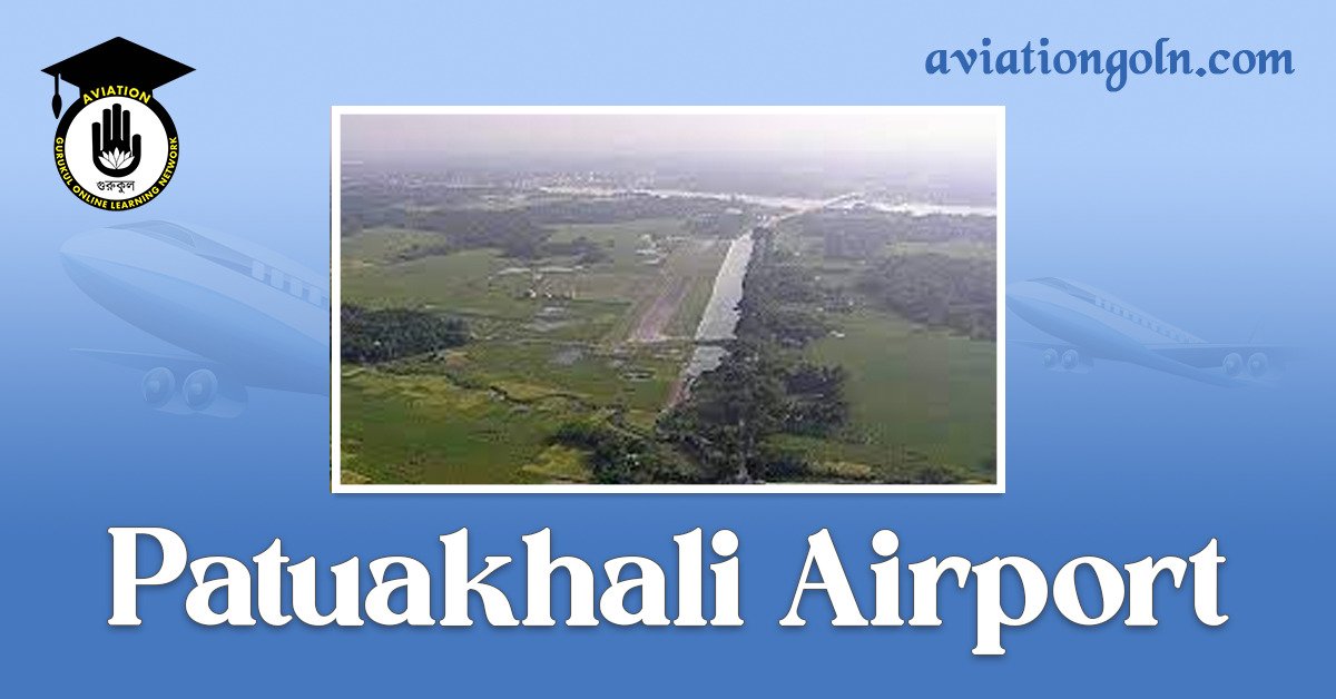 Patuakhali Airport - Aviation Gurukul, GOLN