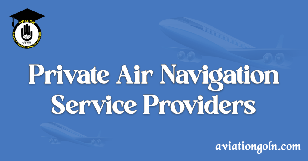 Private Air Navigation Service Providers: The Changing Landscape of Air ...